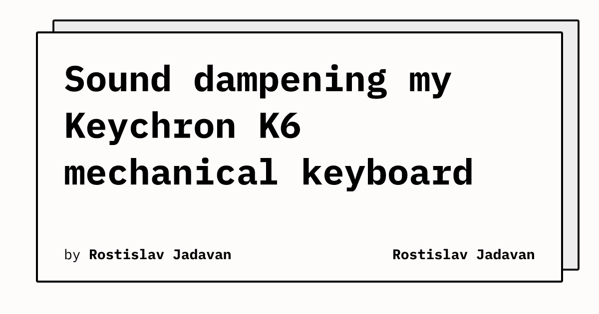 Sound dampening my Keychron K6 mechanical keyboard
